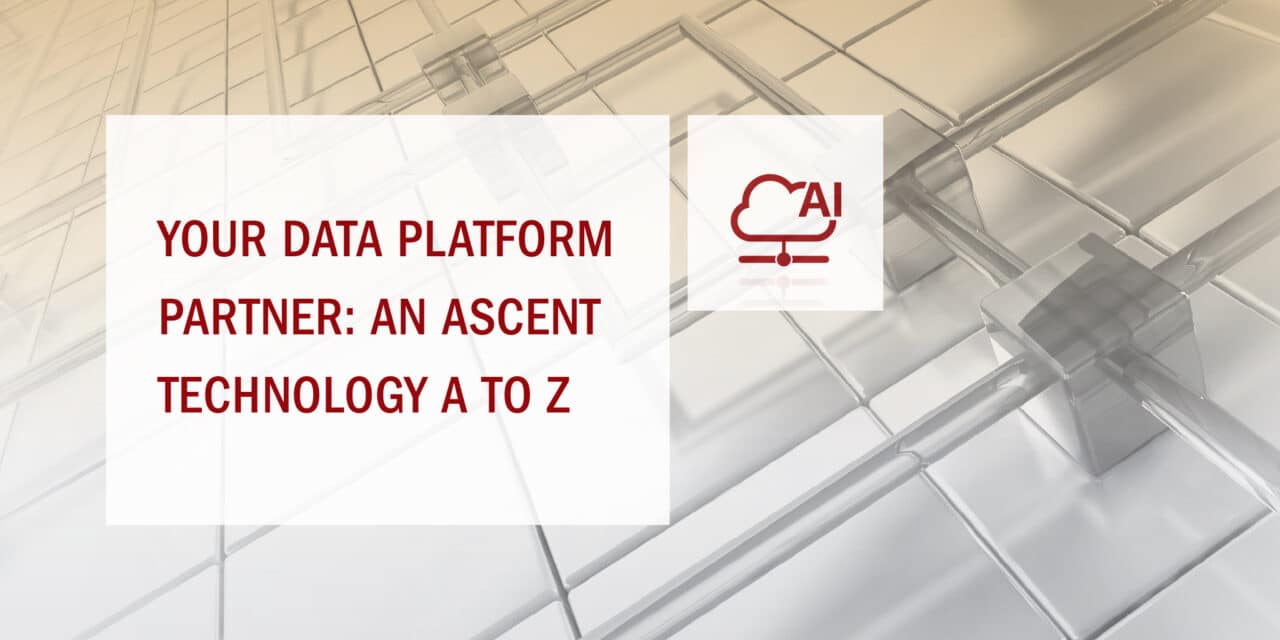 Your Data Platform Partner: An Ascent Technology A to Z